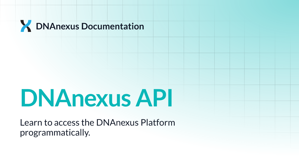 DNAnexus API | DNAnexus Documentation