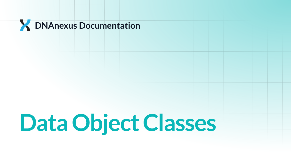 Data Object Classes | DNAnexus Documentation