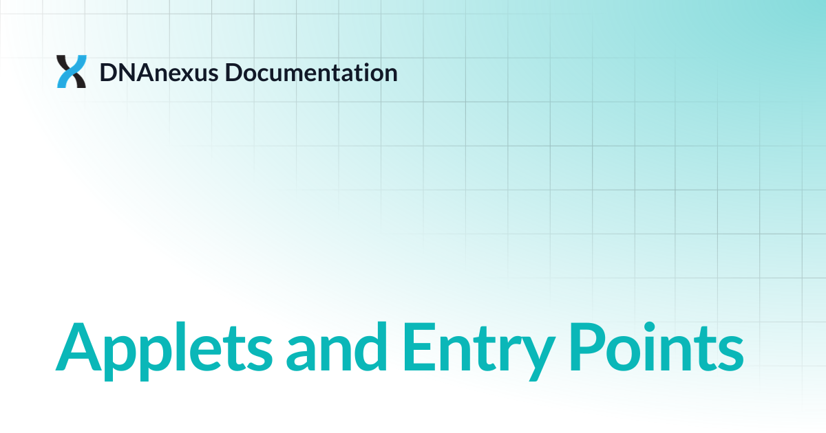 Applets and Entry Points | DNAnexus Documentation
