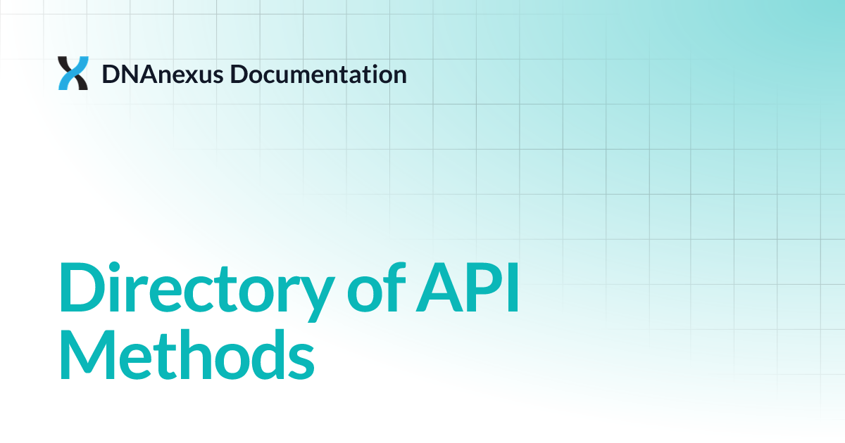 Directory of API Methods | DNAnexus Documentation
