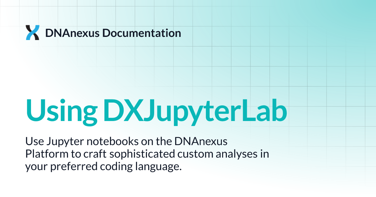 Using DXJupyterLab | DNAnexus Documentation