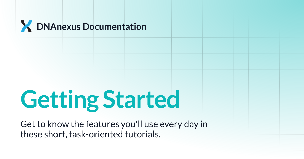 Getting Started | DNAnexus Documentation