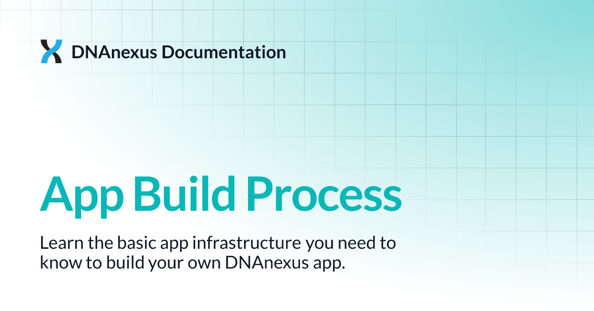 App Build Process | DNAnexus Documentation