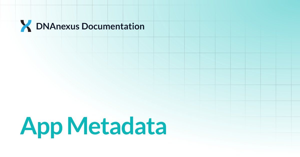 App Metadata | DNAnexus Documentation
