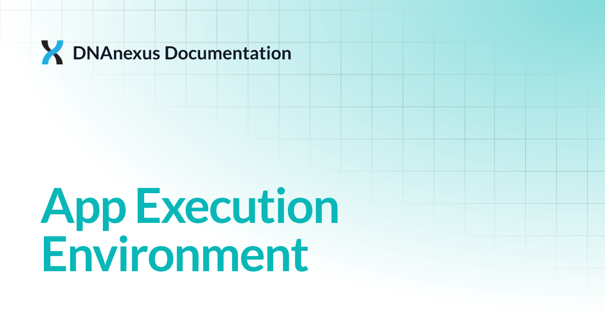 App Execution Environment | DNAnexus Documentation