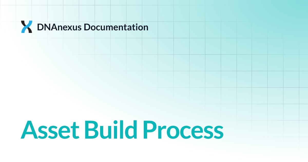 Asset Build Process | DNAnexus Documentation