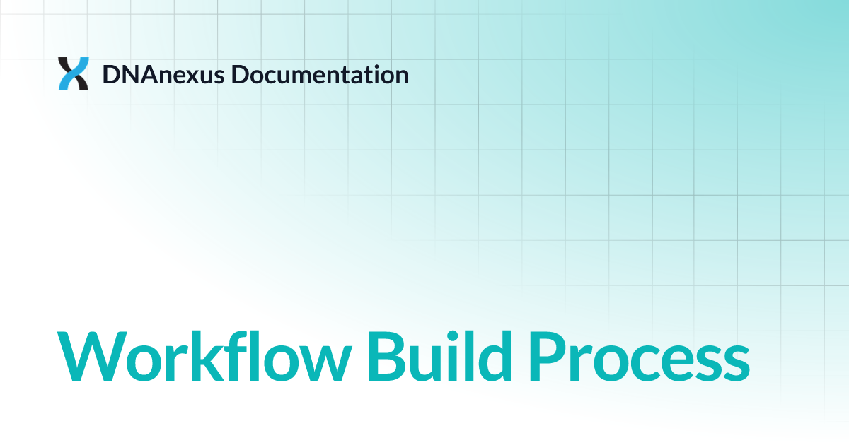 Workflow Build Process | DNAnexus Documentation