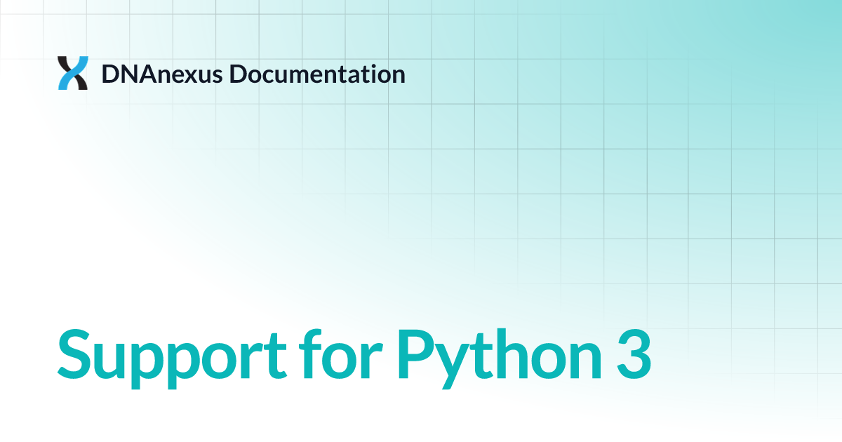 Support for Python 3 | DNAnexus Documentation
