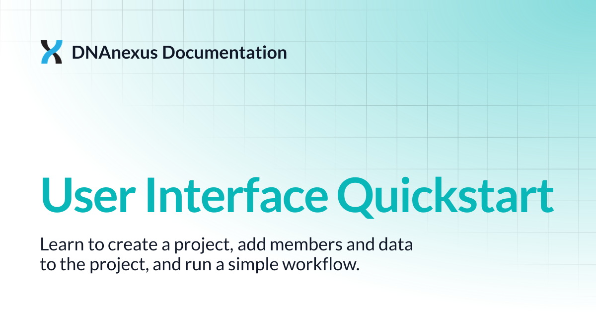 User Interface Quickstart | DNAnexus Documentation