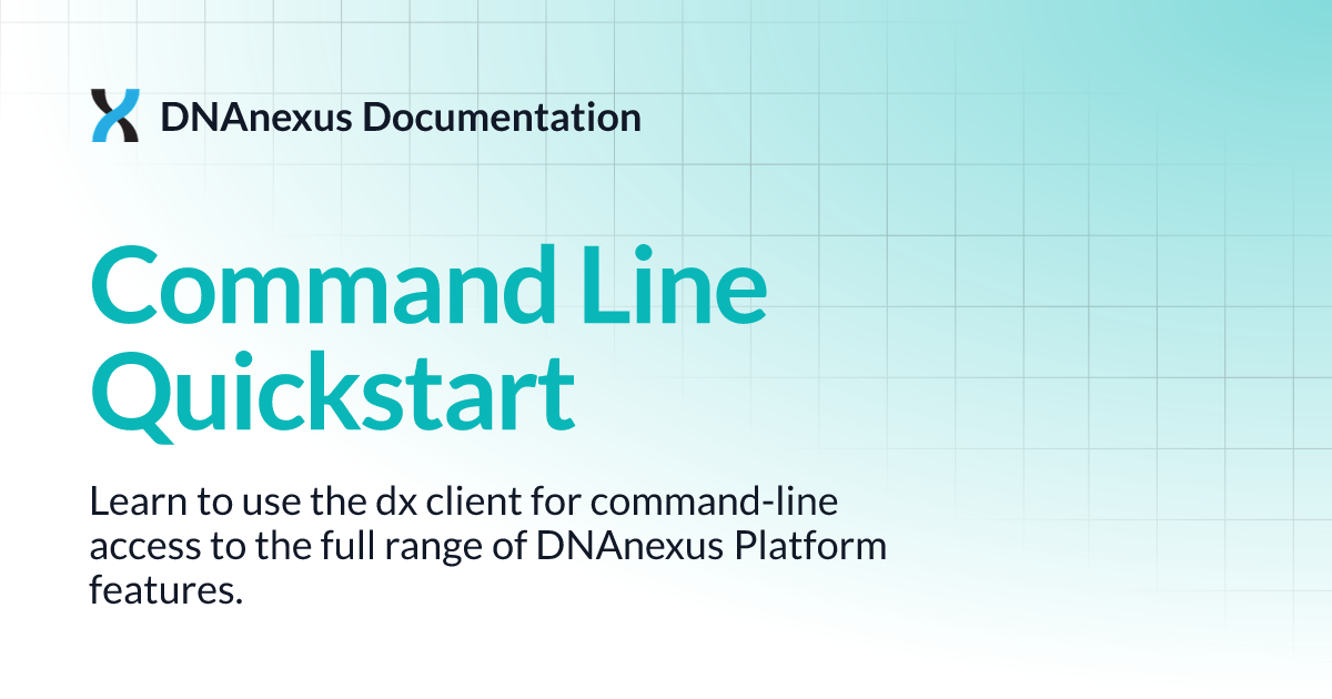 Command Line Quickstart | DNAnexus Documentation
