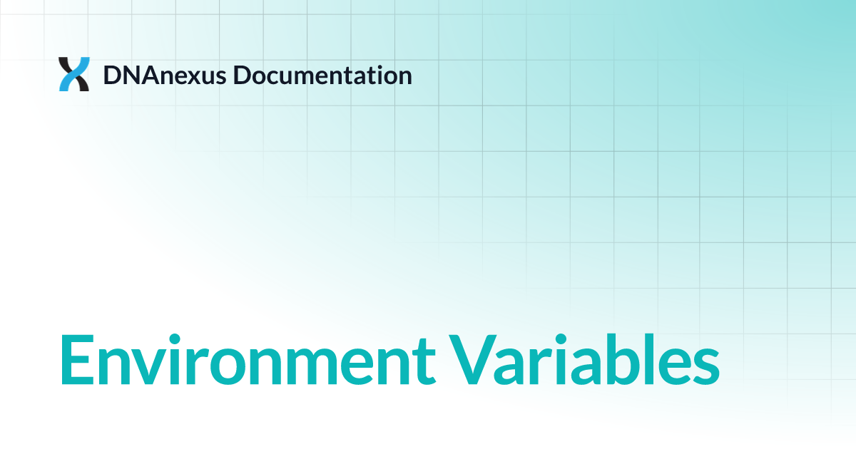 Environment Variables | DNAnexus Documentation