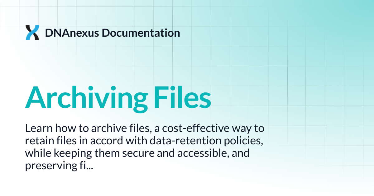 Archiving Files | DNAnexus Documentation