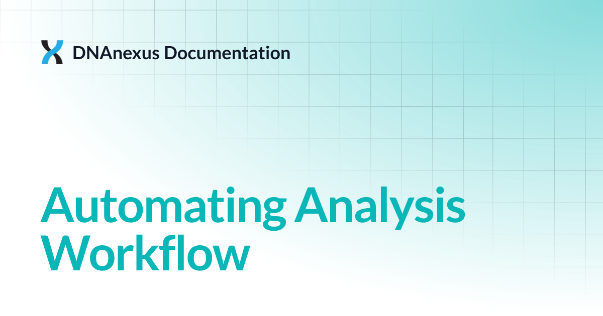 Automating Analysis Workflow | DNAnexus Documentation
