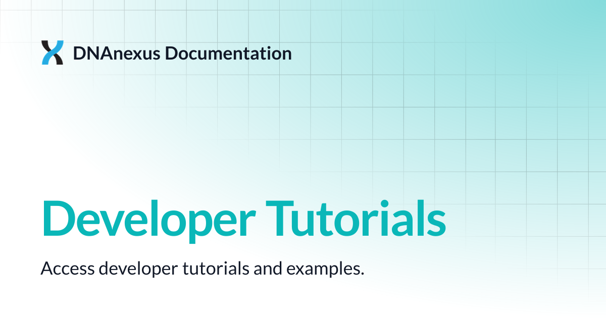 Developer Tutorials | DNAnexus Documentation