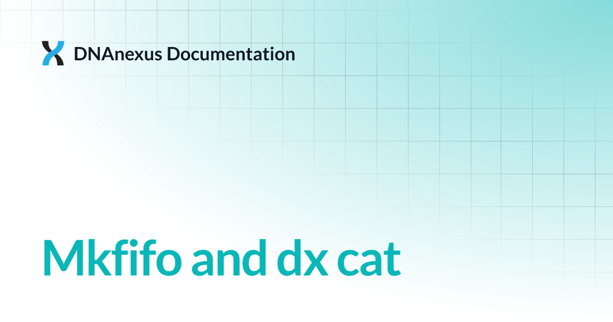 Mkfifo and dx cat | DNAnexus Documentation