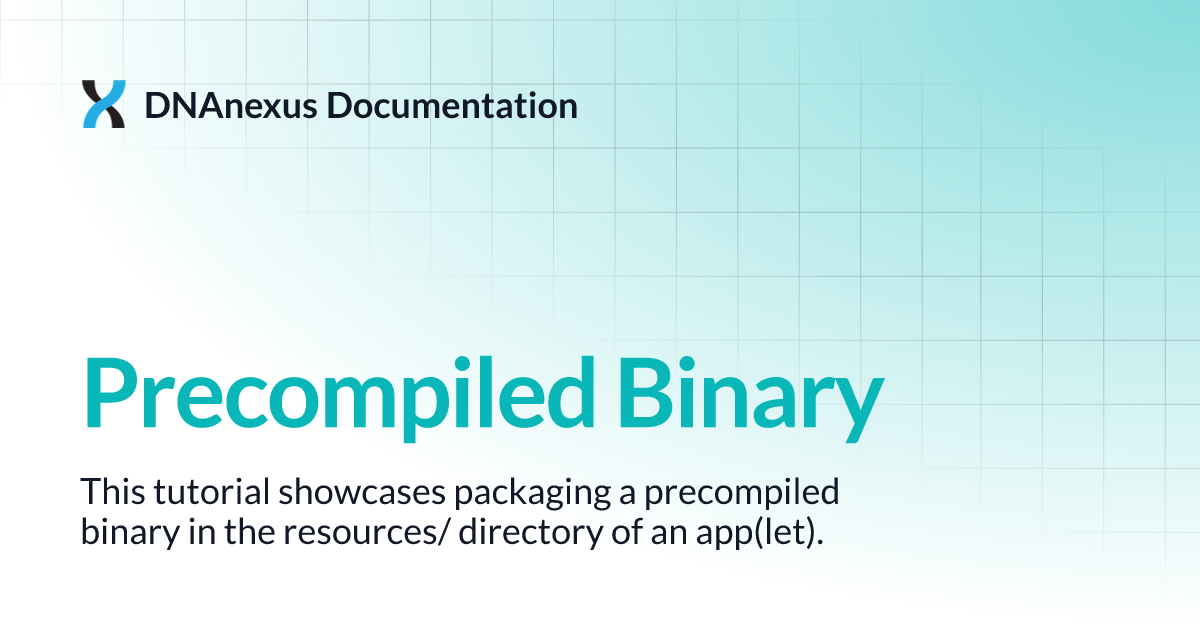 Precompiled Binary | DNAnexus Documentation