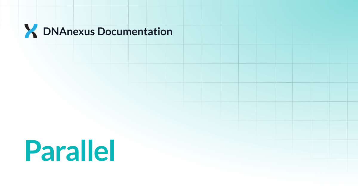 Parallel | DNAnexus Documentation