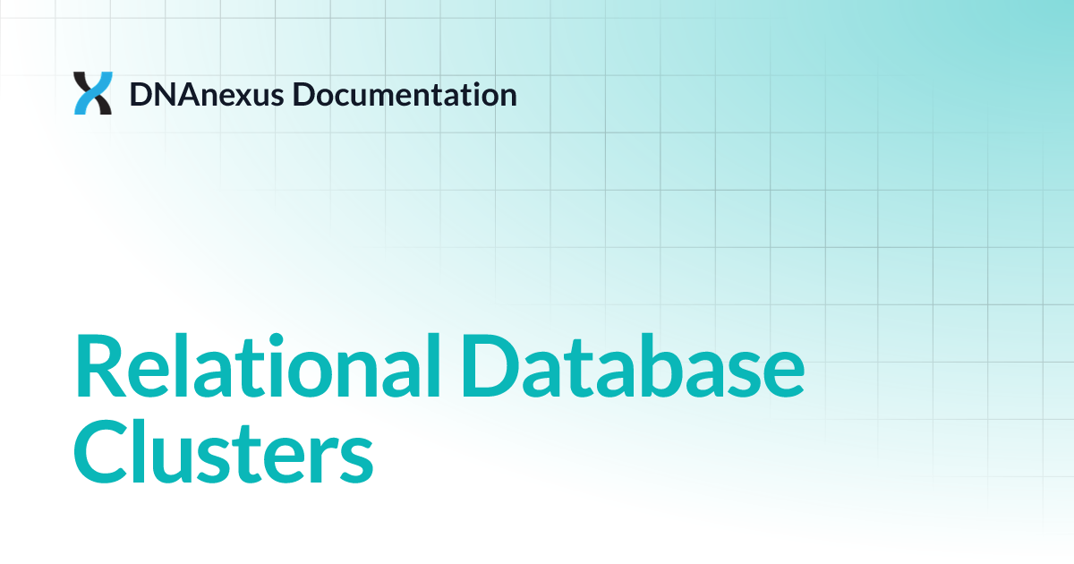 Relational Database Clusters | DNAnexus Documentation