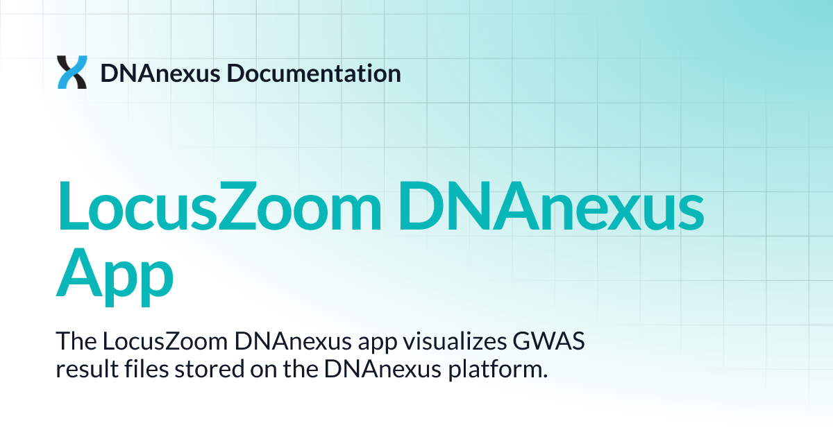 LocusZoom DNAnexus App | DNAnexus Documentation