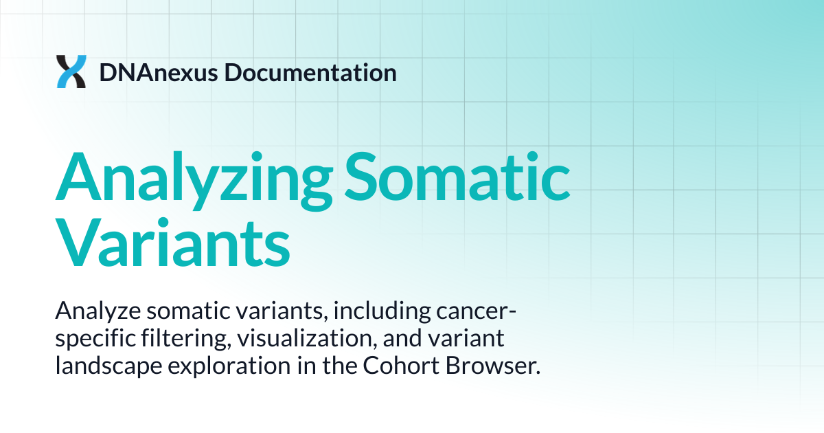 Analyzing Somatic Variants | DNAnexus Documentation
