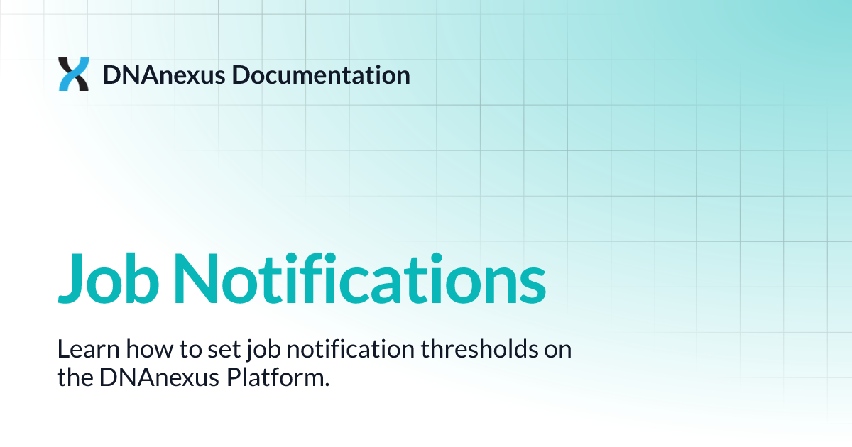Job Notifications | DNAnexus Documentation