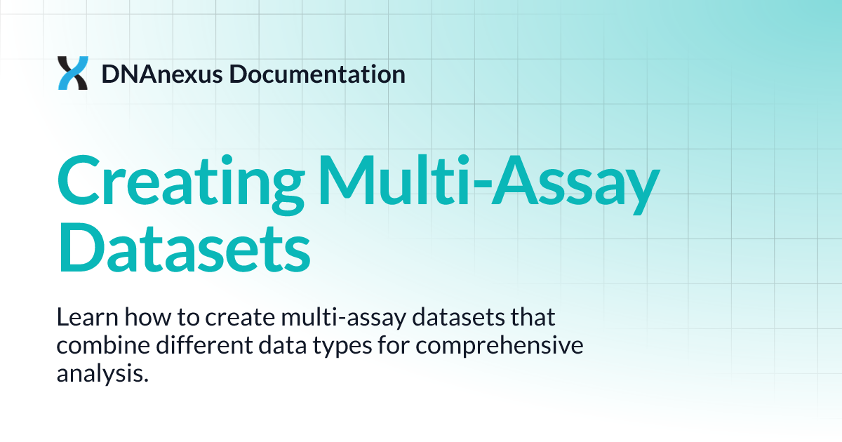 Creating Multi-Assay Datasets | DNAnexus Documentation