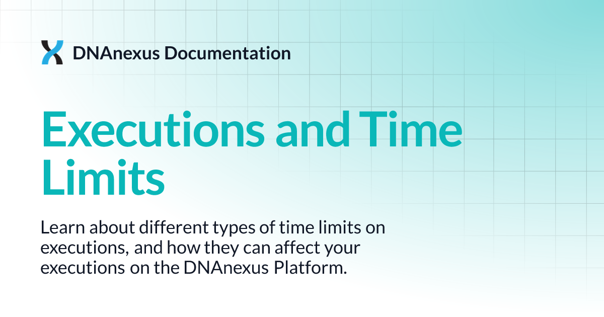 Executions and Time Limits | DNAnexus Documentation